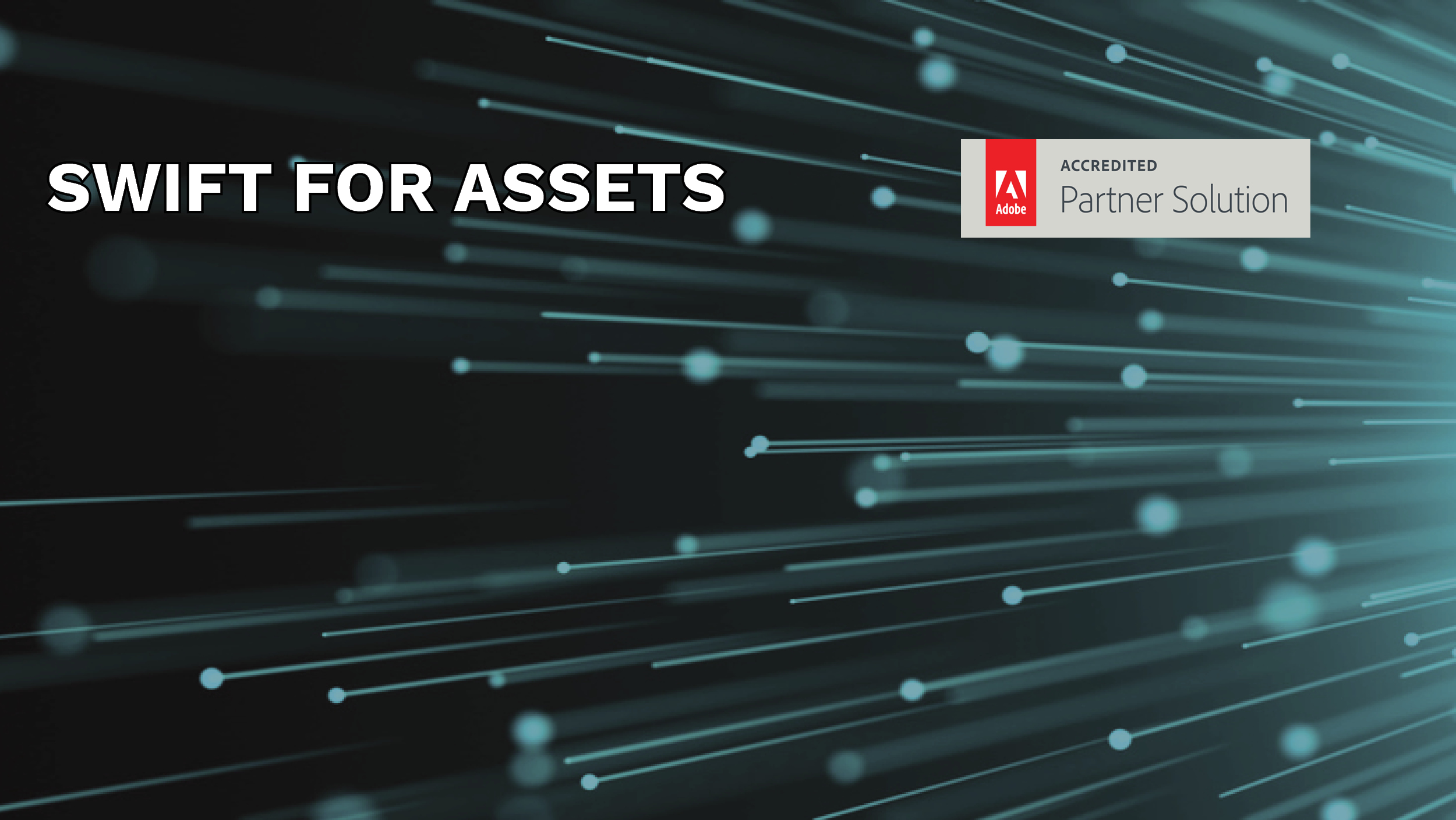 SWIFT for Assets Earns "Adobe Accredited Partner Solution"